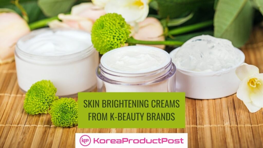 Skin Brightening Creams from K-Beauty for Radiant and Glowing Skin