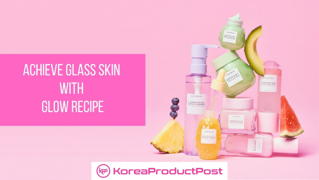 Best Glow Recipe Products For Achieving Glass Skin Koreaproductpost