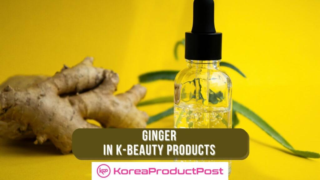 Ingredient Spotlight: Ginger in K-beauty Products – A Natural ...
