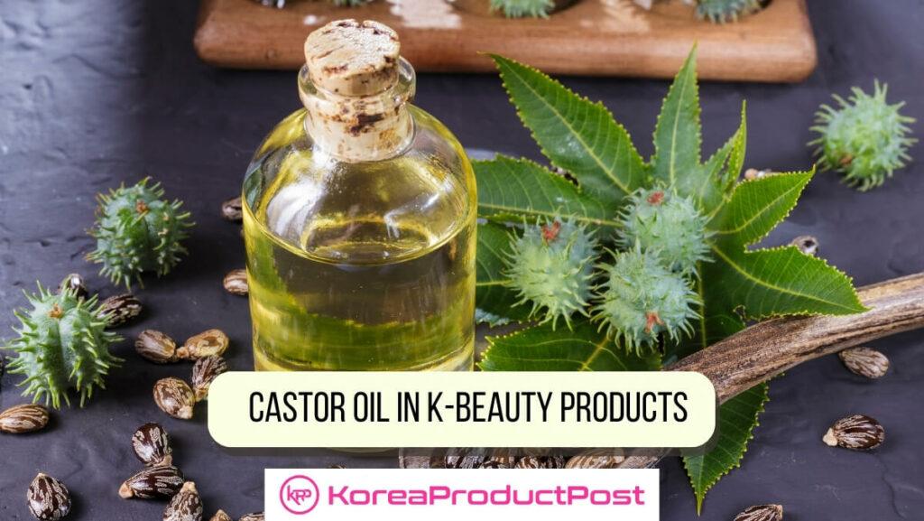 Ingredients Spotlight: Castor Oil in K-Beauty Products - KoreaProductPost