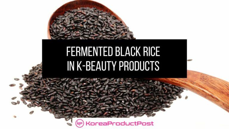Fermented Black Rice in K-beauty Products | KoreaProductPost