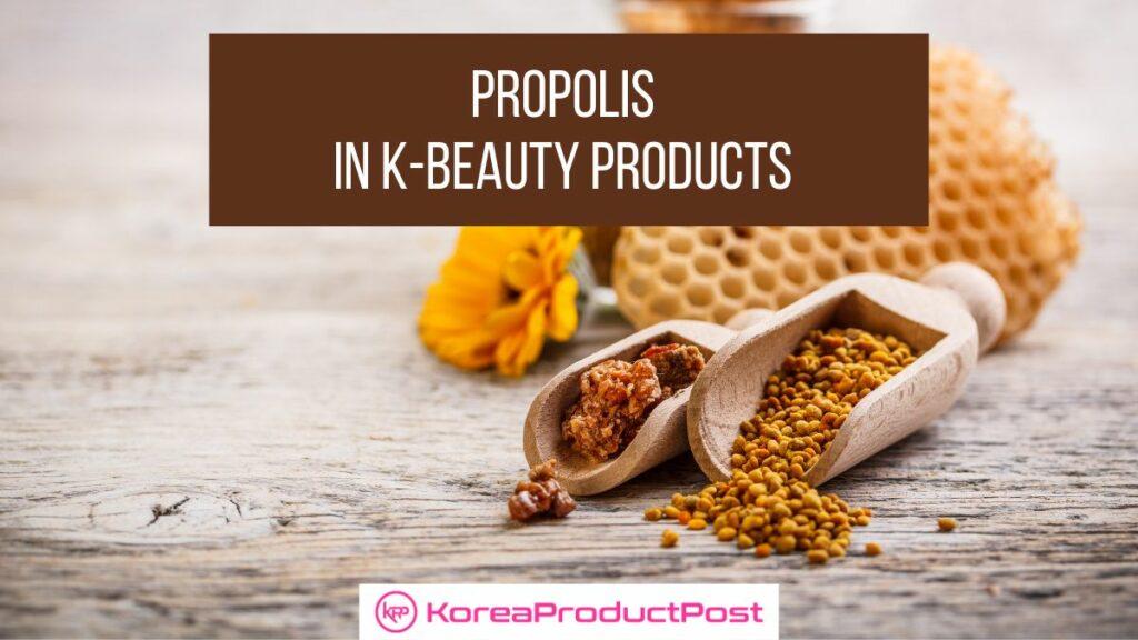 Propolis in K-beauty and Skincare Products | KoreaProductPost